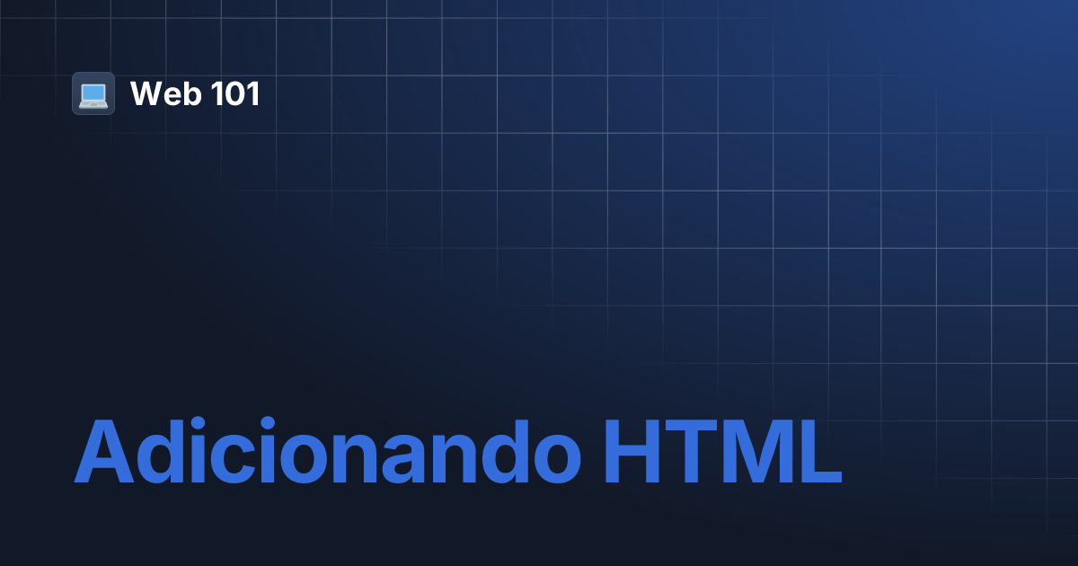 Adicionando HTML | Web 101
